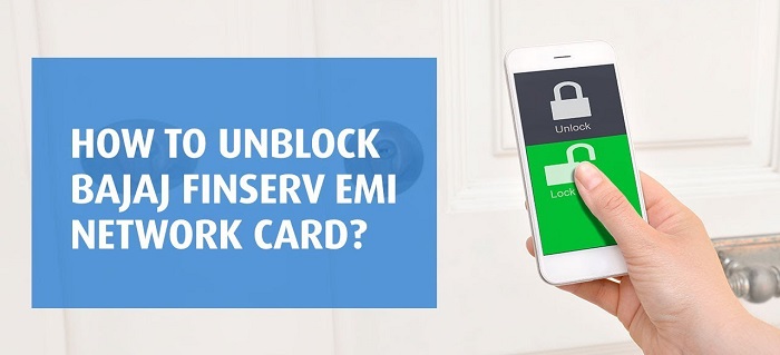 Follow These Steps to Unblock Bajaj Finserv EMI Network Card Online - Dreams wire